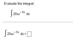 Solved Evaluate the integral. ∫20xe−5xdx ∫20xe−5xdx= | Chegg.com