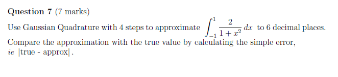 Solved Question 7 (7 marks) Use Gaussian Quadrature with 4 | Chegg.com