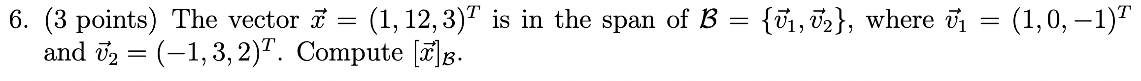 Solved 6. (3 points) The vector x=(1,12,3)T is in the span | Chegg.com
