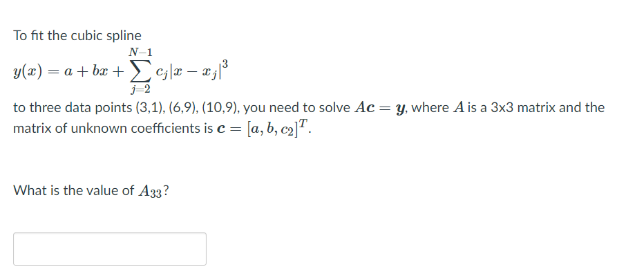 Solved To fit the cubic spline N-1 y(x) = a + bx + cj|x – 2 | Chegg.com