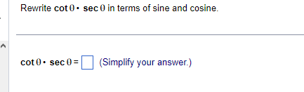 Solved Rewrite cotθ⋅secθ in terms of sine and cosine. | Chegg.com