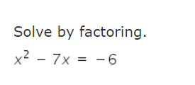 Solve by factoring. x2−7x=−6 | Chegg.com