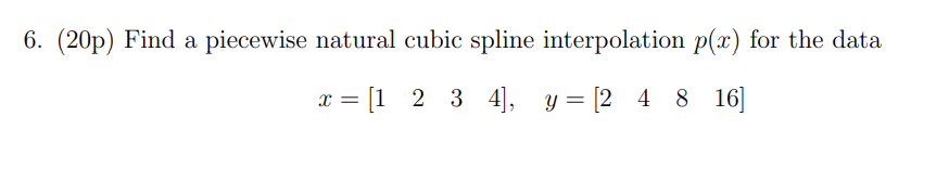 Solved 6. (20p) Find a piecewise natural cubic spline | Chegg.com