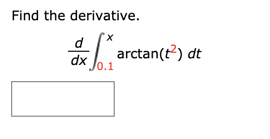Solved Find the derivative. d dx Jo.1 om het arctan(t2) dt | Chegg.com