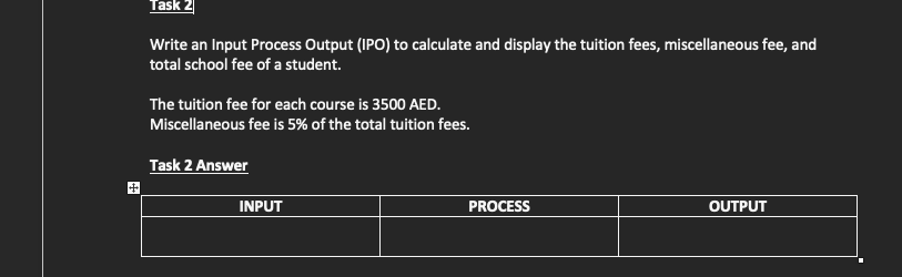 Solved Task 2 Write an Input Process Output (IPO) to | Chegg.com