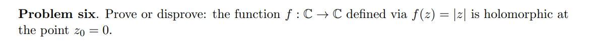 Solved Problem six. Prove or disprove: the function f: C → C | Chegg.com