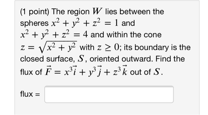Solved (1 point) The region W lies between the spheres x2 + | Chegg.com