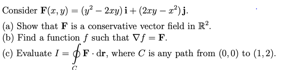 Solved Consider F(x,y)=(y2-2xy)i+(2xy-x2)j(a) ﻿Show that F | Chegg.com