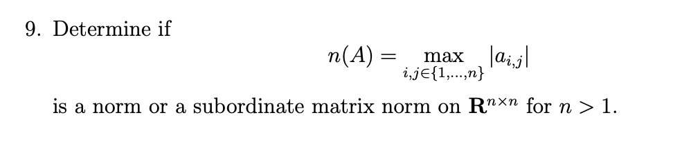 Solved 9. Determine if n(A)=maxi,j∈{1,…,n}∣ai,j∣ is a norm | Chegg.com