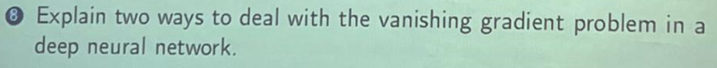 Solved Explain two ways to deal with the vanishing gradient | Chegg.com