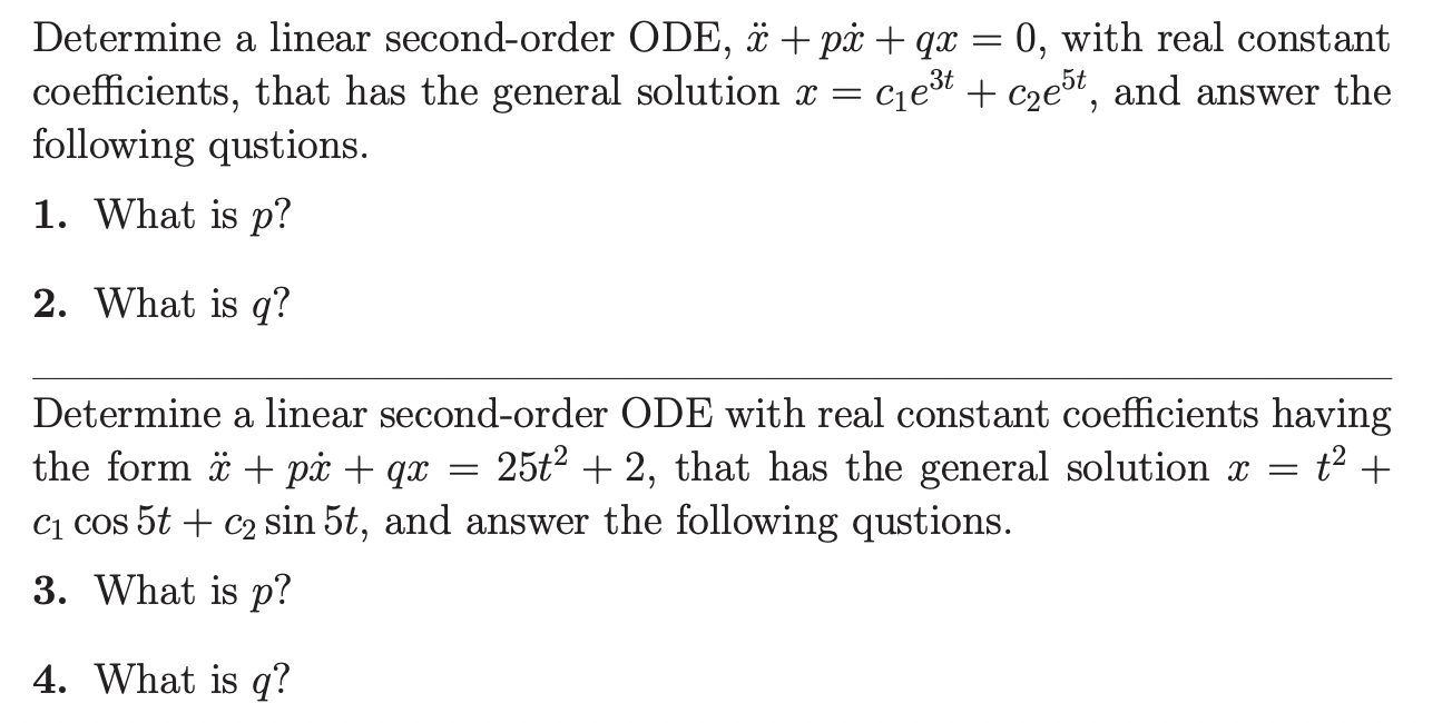 Solved Determine a linear second-order ODE, x¨+px˙+qx=0, | Chegg.com