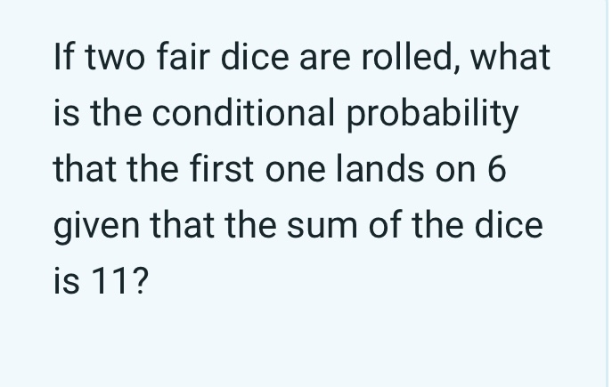 Solved If two fair dice are rolled, what is the conditional | Chegg.com