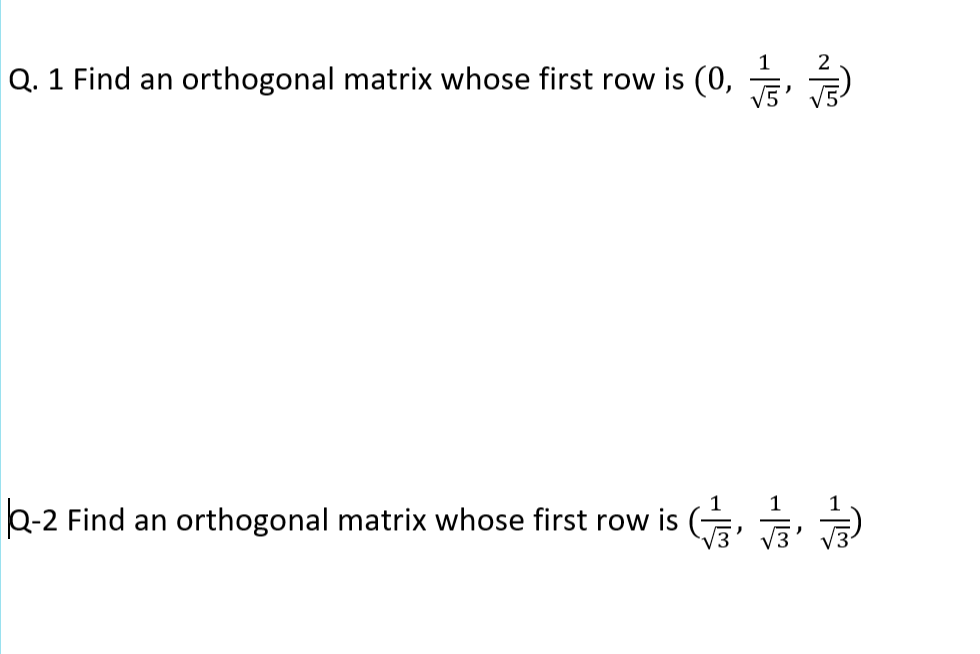 Solved Q. 1 Find an orthogonal matrix whose first row is (0, | Chegg.com