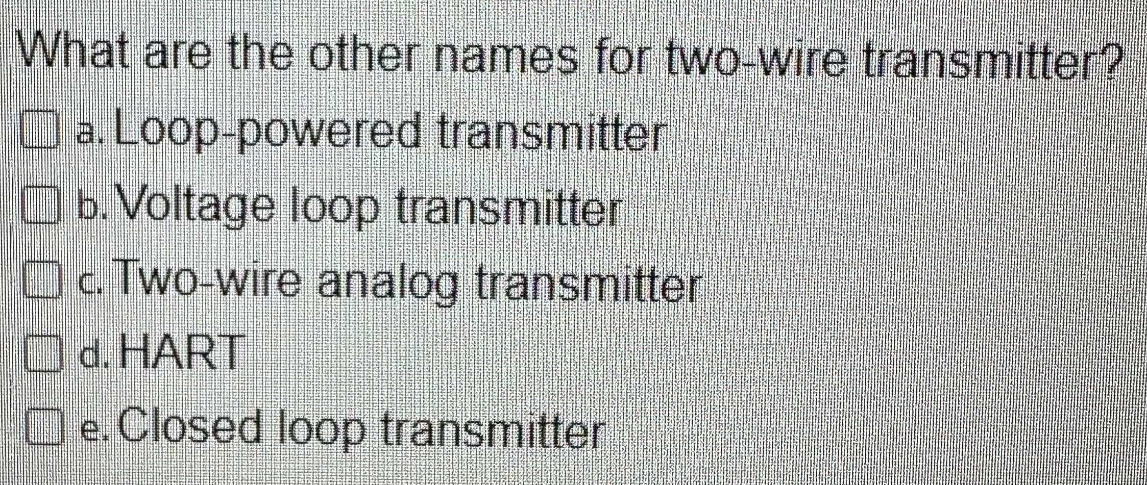 Solved What are the other names for two-wire transmitter? a. | Chegg.com