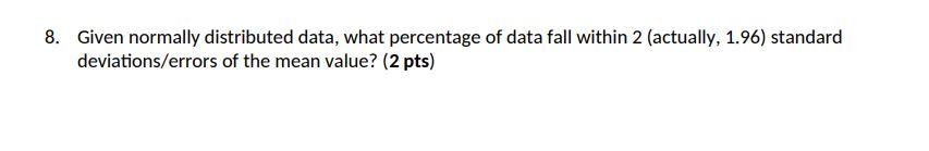 Solved 8. Given normally distributed data, what percentage | Chegg.com