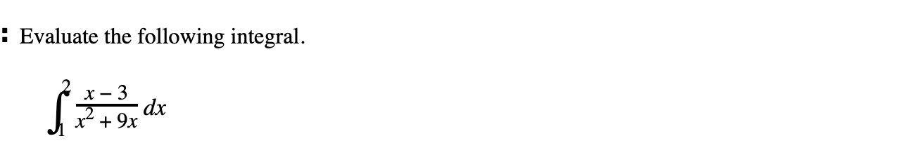 Solved : Evaluate the following integral. Š X - 3 dx x2 + 9x | Chegg.com