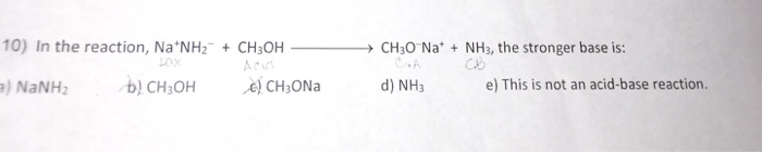 Solved 10) In the reaction, Na+NH2-+ CH3OH CH30 Na NH3, the | Chegg.com