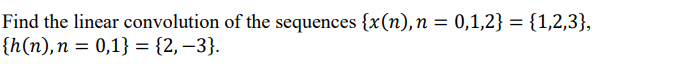 Solved Find the linear convolution of the sequences | Chegg.com