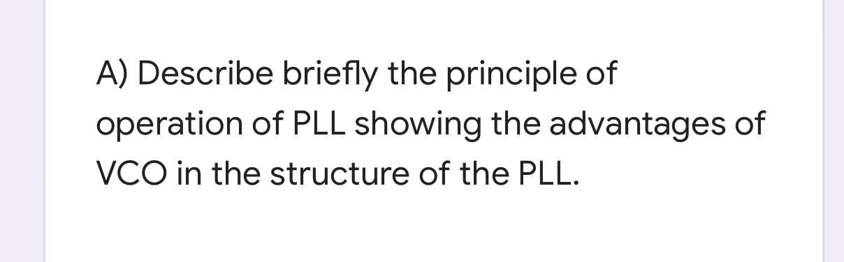 Solved A) Describe briefly the principle of operation of PLL | Chegg.com