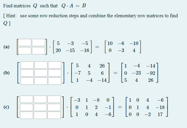 Solved Find matrices Q such that Q⋅A=B [ Hint: use some row | Chegg.com