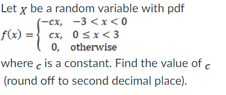 Solved Let x be a random variable with pdf f(x) -cx, 0sx