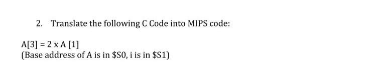 Solved 2. Translate the following C Code into MIPS code: | Chegg.com