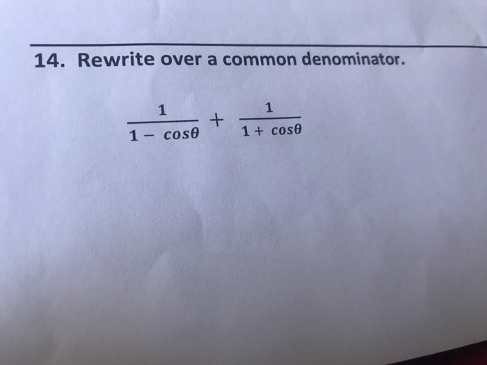 Solved 14. Rewrite over a common denominator. 1 + cosθ | Chegg.com