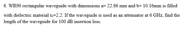 Solved 6. WR90 rectangular waveguide with dimensions a= | Chegg.com