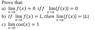 Solved Prove that: a) limx→af(x)=0 iff limx→a∣f(x)∣=0 b) If | Chegg.com