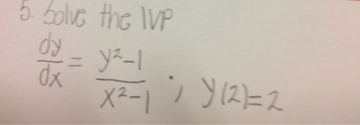 Solved Solve the IVP dy/dx = y^2 - 1/x^2 - 1., y(2) = 2 | Chegg.com
