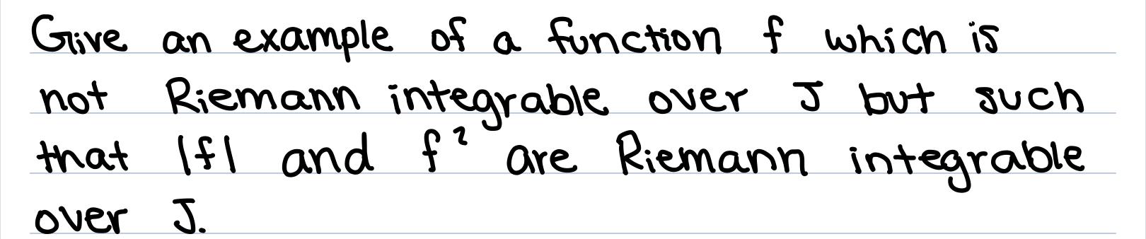 Solved Give an example of a function f which is not Riemann | Chegg.com