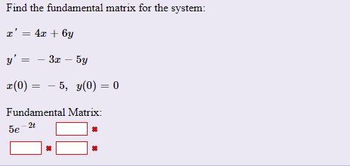 Solved Find the fundamental matrix for the system: a' = 4x + | Chegg.com