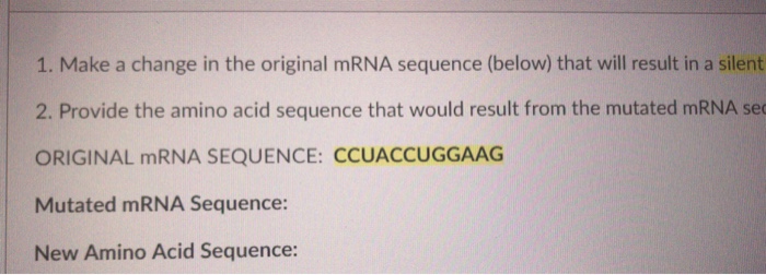 Solved 1. Make a change in the original mRNA sequence | Chegg.com