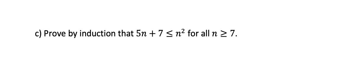 Solved c) Prove by induction that 5n + 7 5 na for all n 27. | Chegg.com