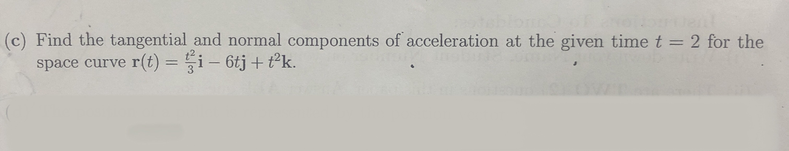Solved (c) Find the tangential and normal components of | Chegg.com