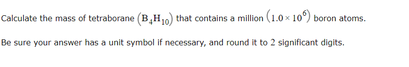 Solved Calculate the mass of tetraborane (B4H10 that | Chegg.com