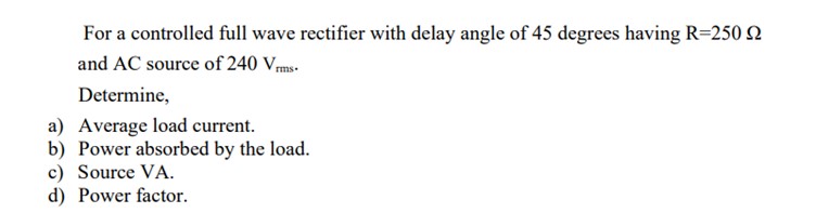 Solved For a controlled full wave rectifier with delay angle | Chegg.com