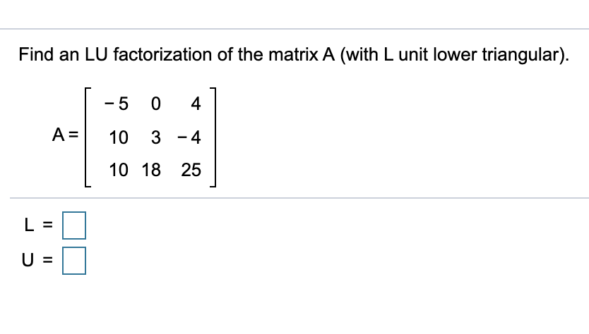 Solved Find an LU factorization of the matrix A (with L unit | Chegg.com