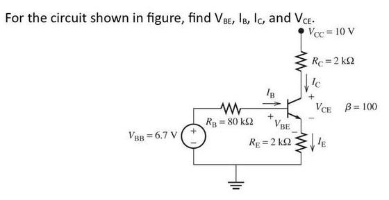 Solved For the circuit shown in figure, find VBE,IB,IC, and | Chegg.com