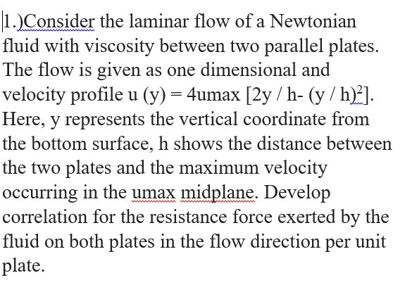 Solved 1.)Consider the laminar flow of a Newtonian fluid | Chegg.com