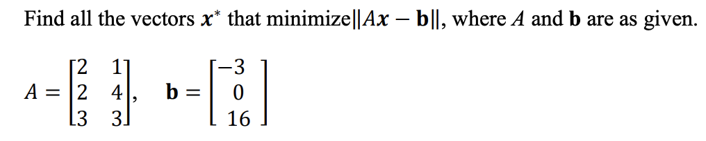 Solved Find all the vectors x∗ that minimize ∥Ax−b∥, where A | Chegg.com