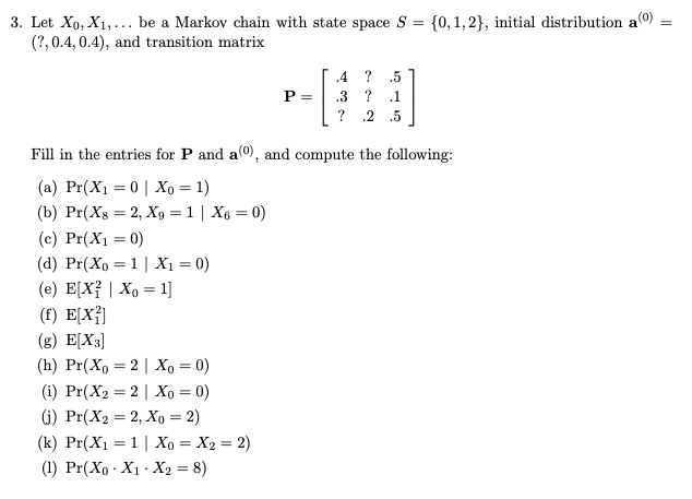 Solved 3. Let X0,X1,… be a Markov chain with state space | Chegg.com