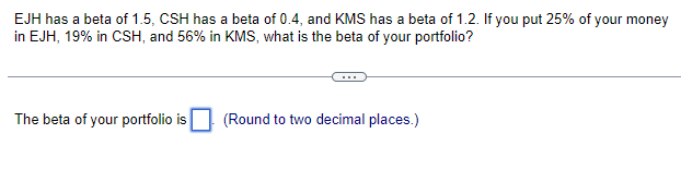 Solved EJH has a beta of 1.5,CSH has a beta of 0.4 , and KMS | Chegg.com