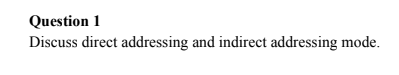 Solved Question 1 Discuss direct addressing and indirect | Chegg.com