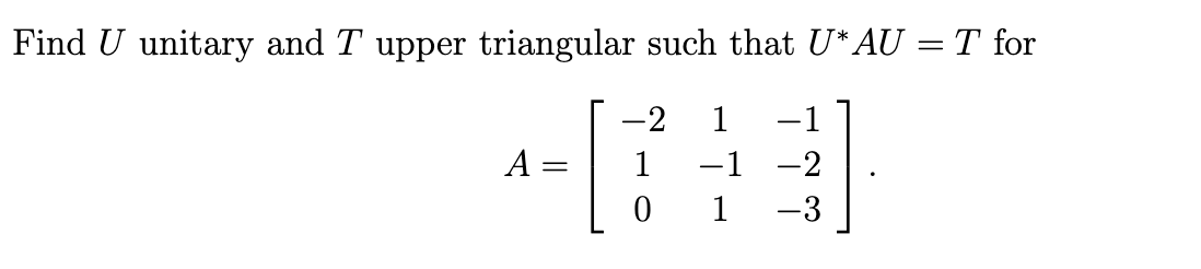 Solved Find U unitary and T upper triangular such that | Chegg.com