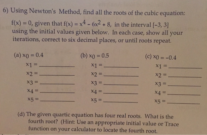 Solved Using Newton's Method, find all the roots of the | Chegg.com