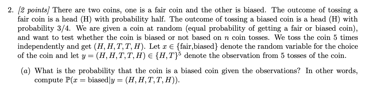 Solved 2. [2 points) There are two coins, one is a fair coin | Chegg.com