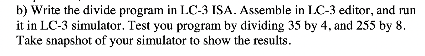 Solved b) Write the divide program in LC-3 ISA. Assemble in | Chegg.com