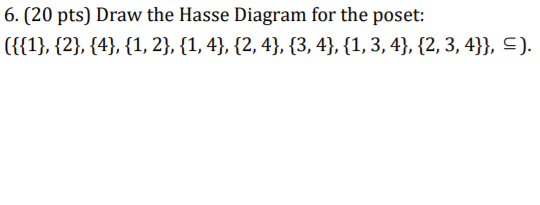 Solved 6.(20 pts) Draw the Hasse Diagram for the poset: | Chegg.com