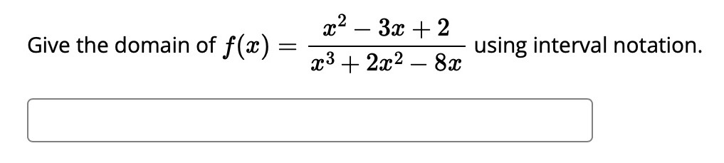Solved Give the domain of f(x)=x2-3x+2x3+2x2-8x ﻿using | Chegg.com